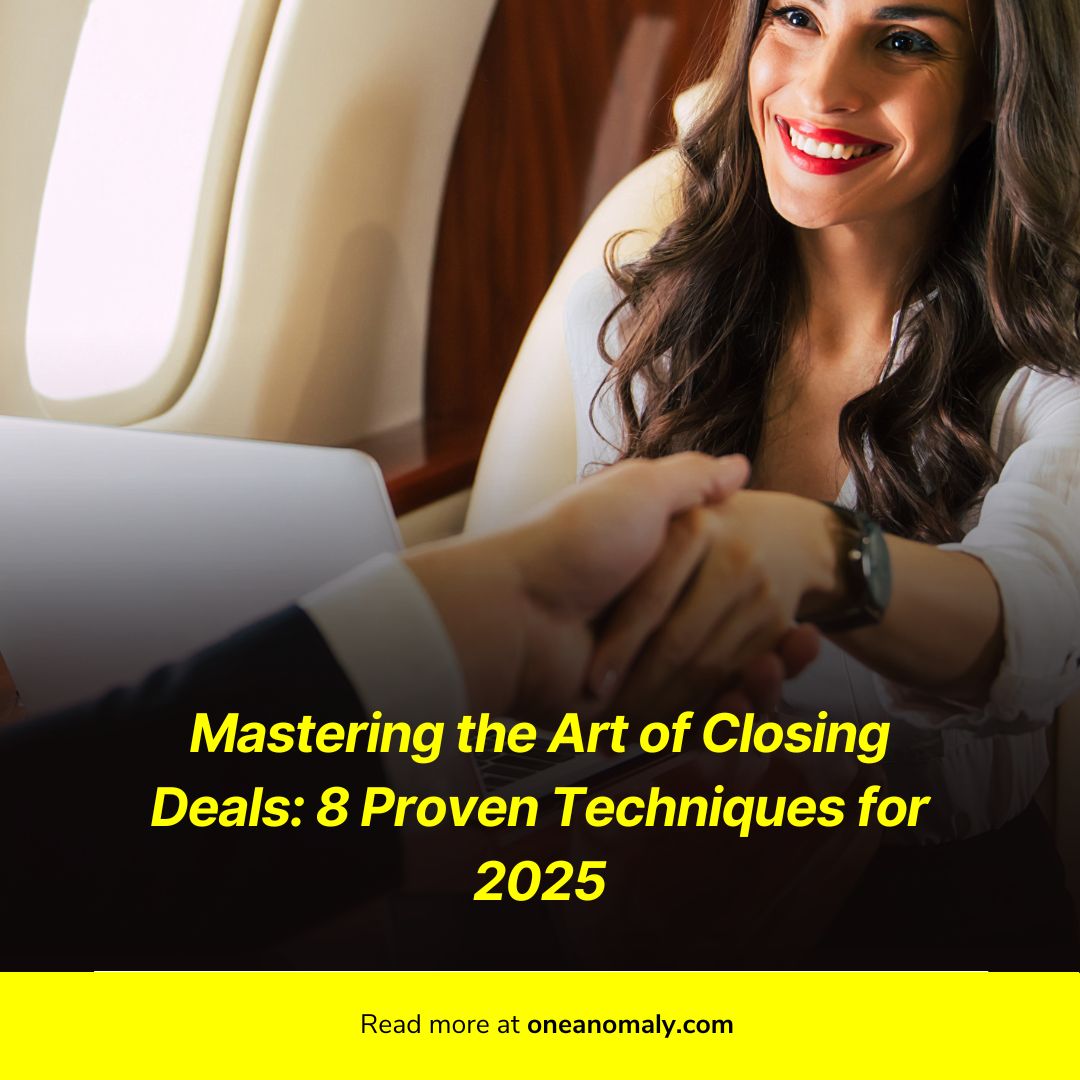 Mastering the Art of Closing Deals: 8 Proven Techniques for 2025 – OneAnomaly